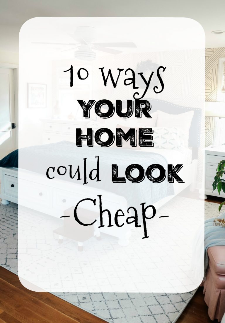 10 Ways your Home *could* Look Cheap - Nesting With Grace